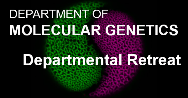 Molecular Genetics Retreat | Department of Molecular Genetics